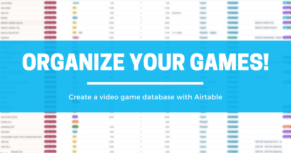 Organize Video Games With Airtable Database - Backseat Tech Organize Video Games With Airtable Database - Backseat Tech